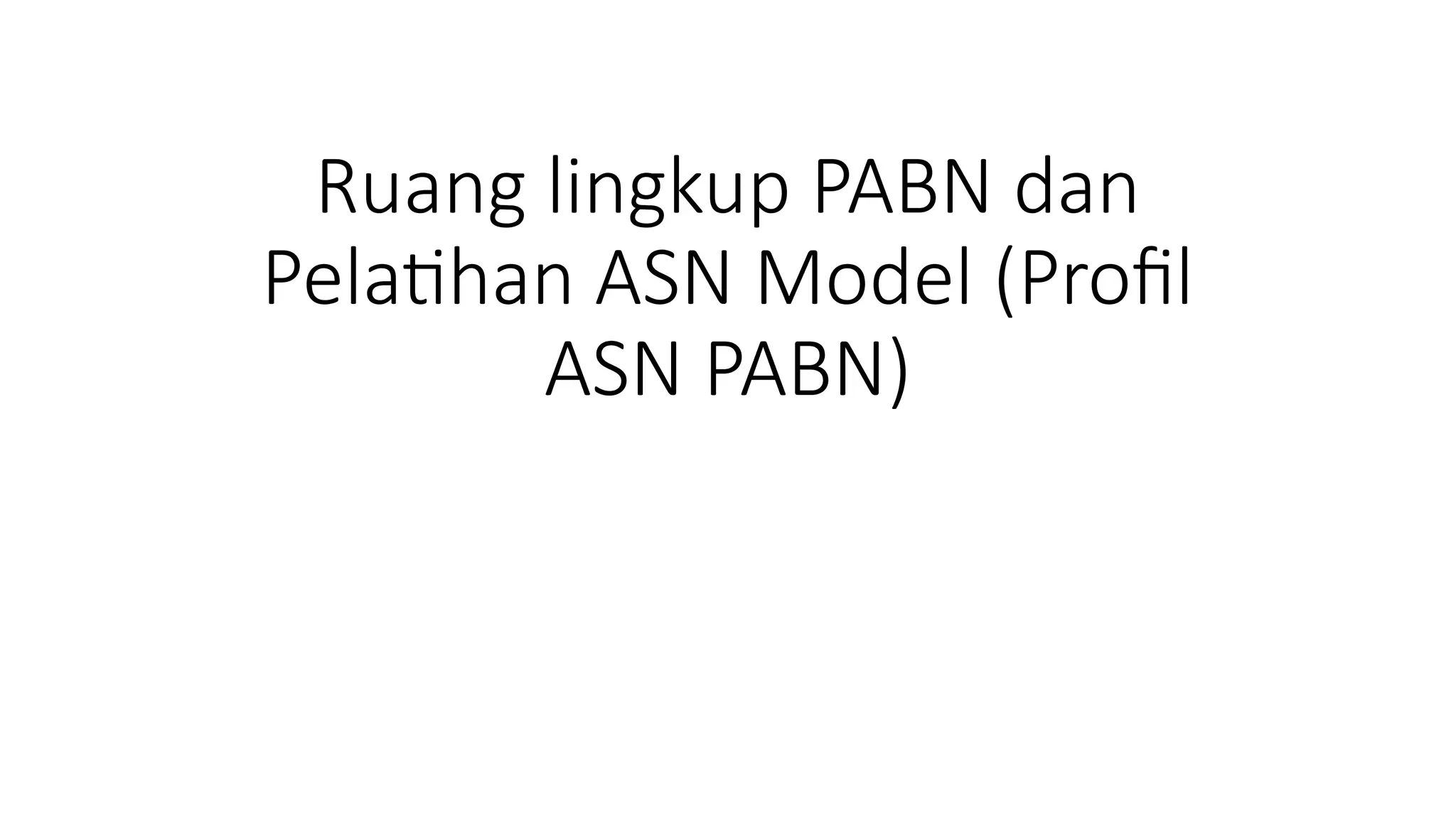 Ruang lingkup PABN dan Pelatihan ASN Model.pptx