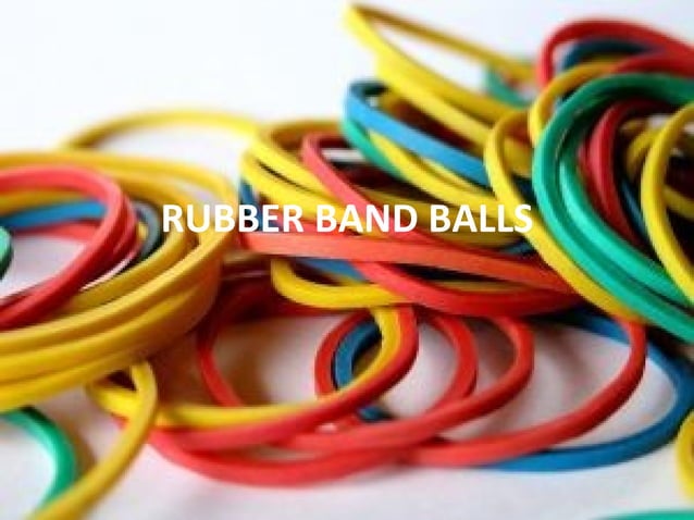 Rubber band balls | PPT
