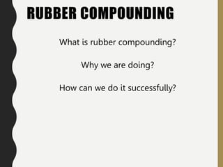 RUBBER COMPOUNDING PRESENTATION DONE BY WAYNE MUTATAVIKWA AND TAFADZWA ...
