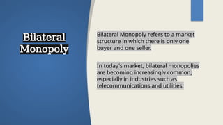 Monopoly in Product Market, Monopsony in Factor Market, Bilateral Monopoly.pptx