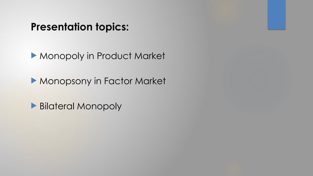 Monopoly in Product Market, Monopsony in Factor Market, Bilateral Monopoly.pptx