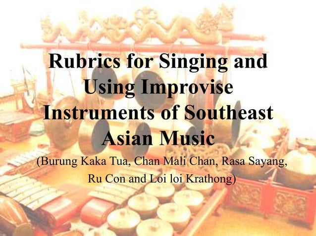 Rubrics for singing and using improvise instruments of southeast asian ...