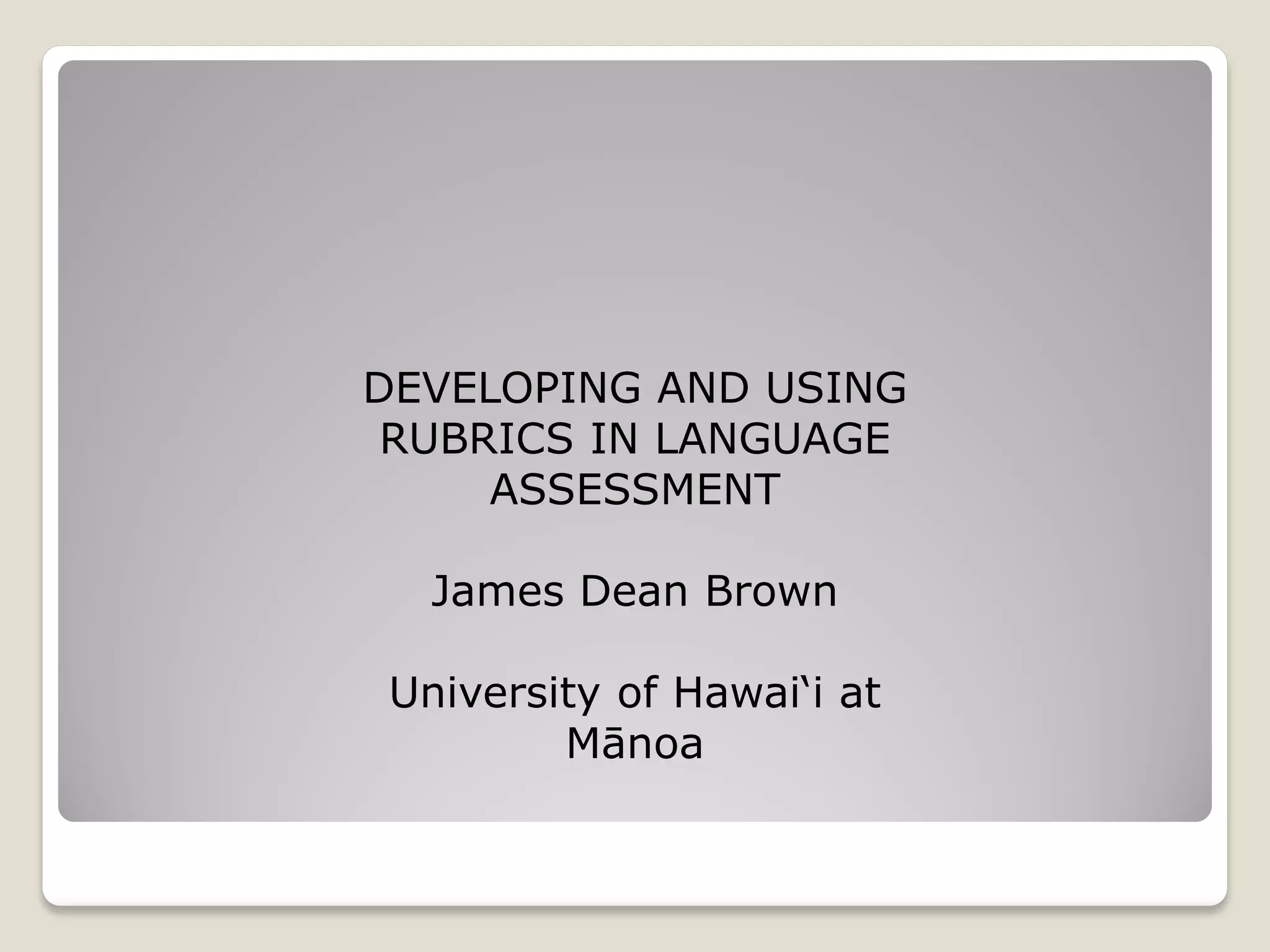 Developing Rubrics for Language Assessment with Dr. JD Brown | PDF