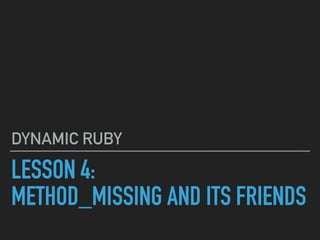 Dynamic Ruby. Lesson #4: method_missing and its friends | PPT