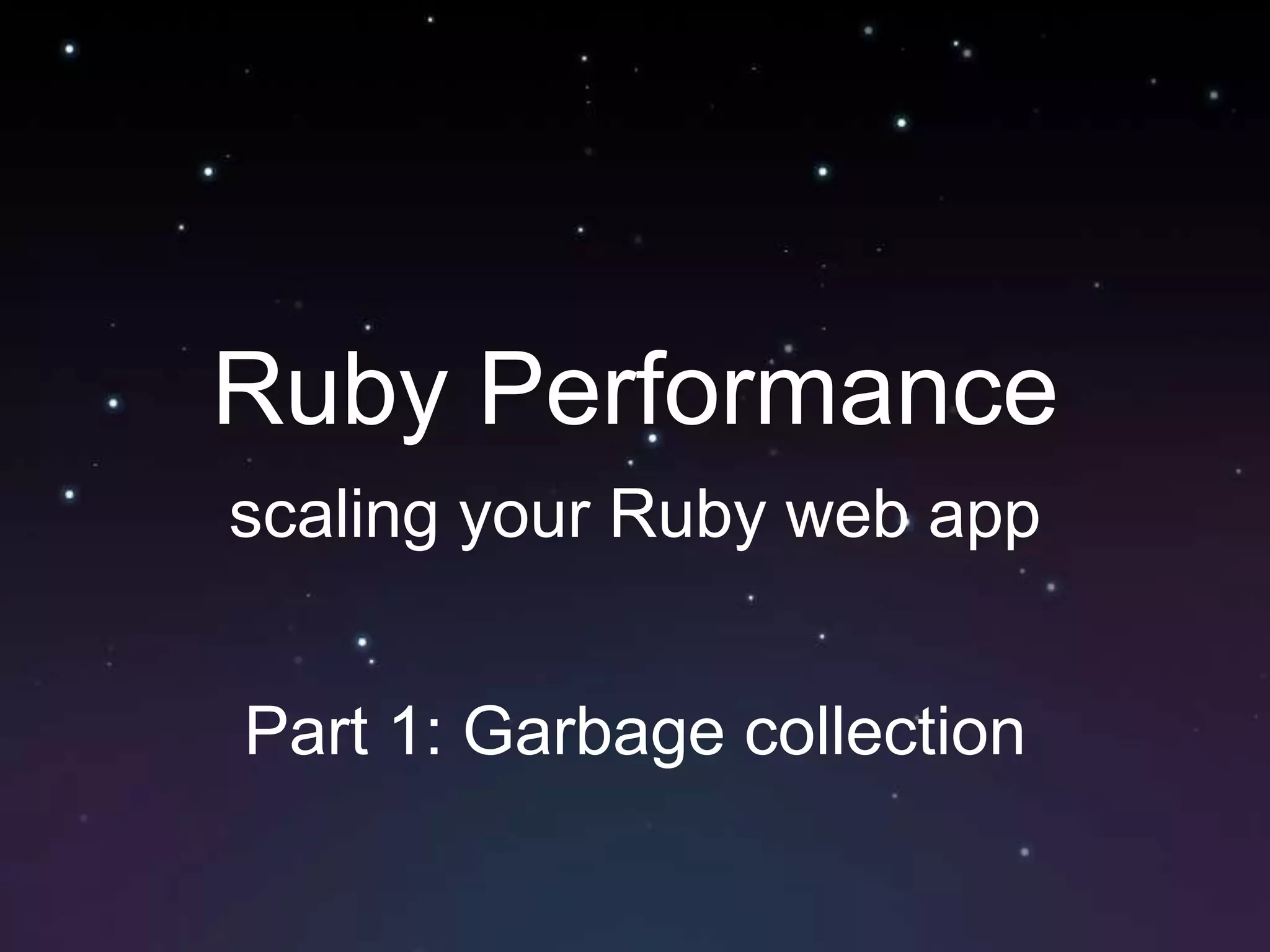 Ruby Performance. Part 1 (Garbage Collection) | PPTX | Programming Languages | Computing