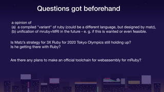 Chat with Matz about mruby in Rubykaigi2019 | PPT