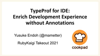 TypeProf for IDE: Enrich Development Experience without Annotations | PPT | Free Download