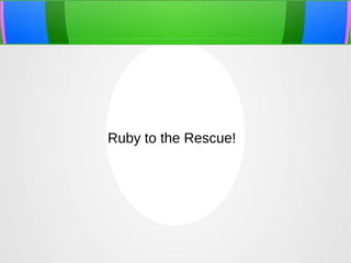Ruby to the Rescue! | PPT