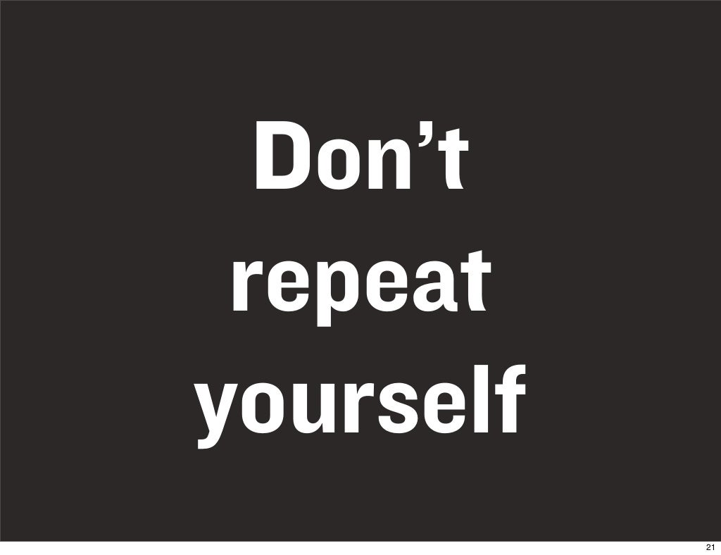 Dont Repeat Yourself 21