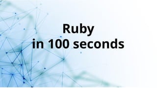 Introduction of Ruby language in 100 seconds | PPT