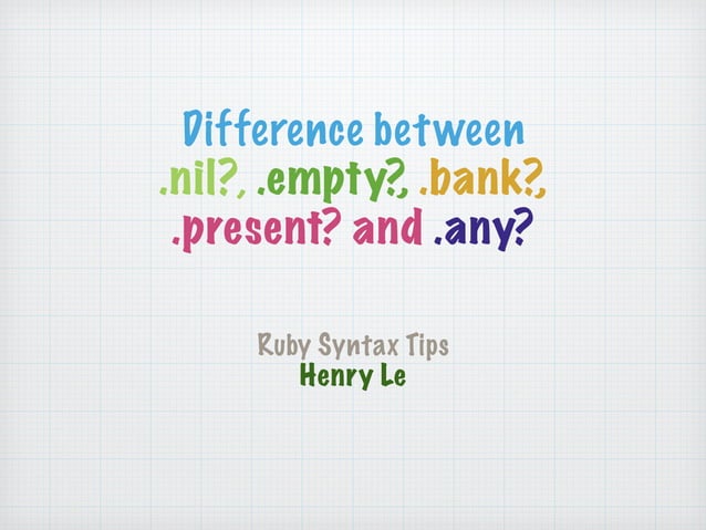 Different between .nil?, .empty?, .bank?, .present? and .any? | PDF | Programming Languages ...