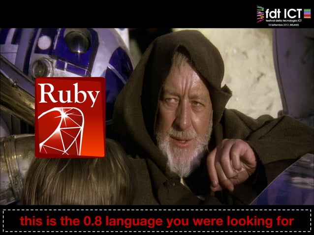 festival ICT 2013: Ruby, the 0.8 language you were looking for | PDF