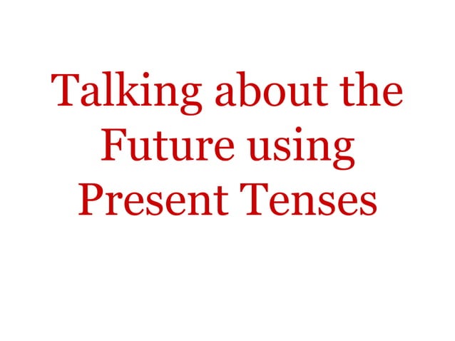 Talking about future using present tenses | PPT