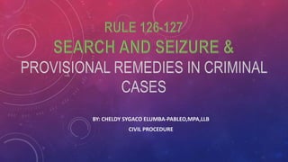 Rule 126 127 search and seizure and provisional remedies in criminal ...