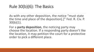 Rule 30(b)(6) Depositions: The Basics and Beyond | PPTX