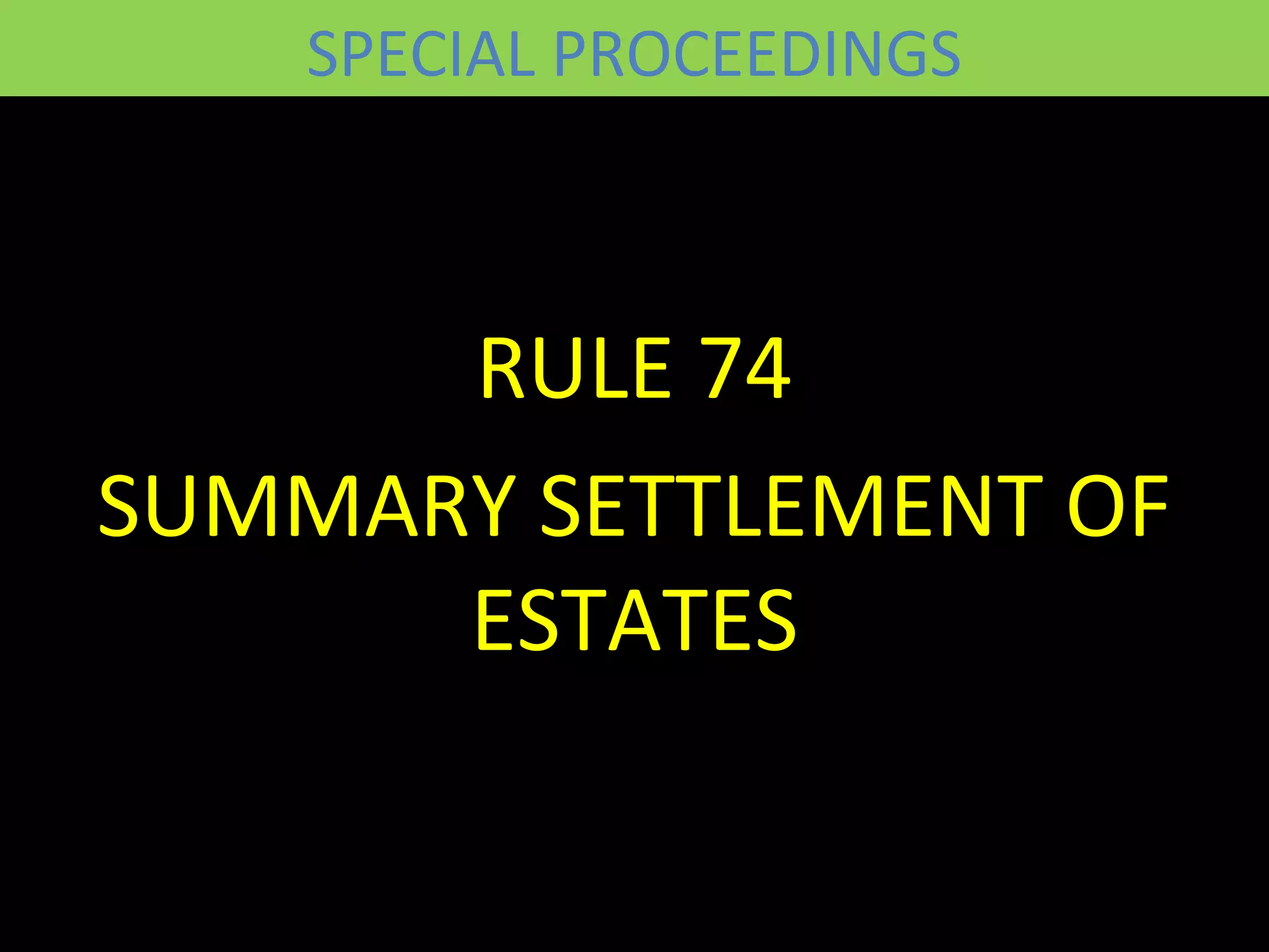 Rule 74 SUMMARY SETTLEMENT OF ESTATES | PPT