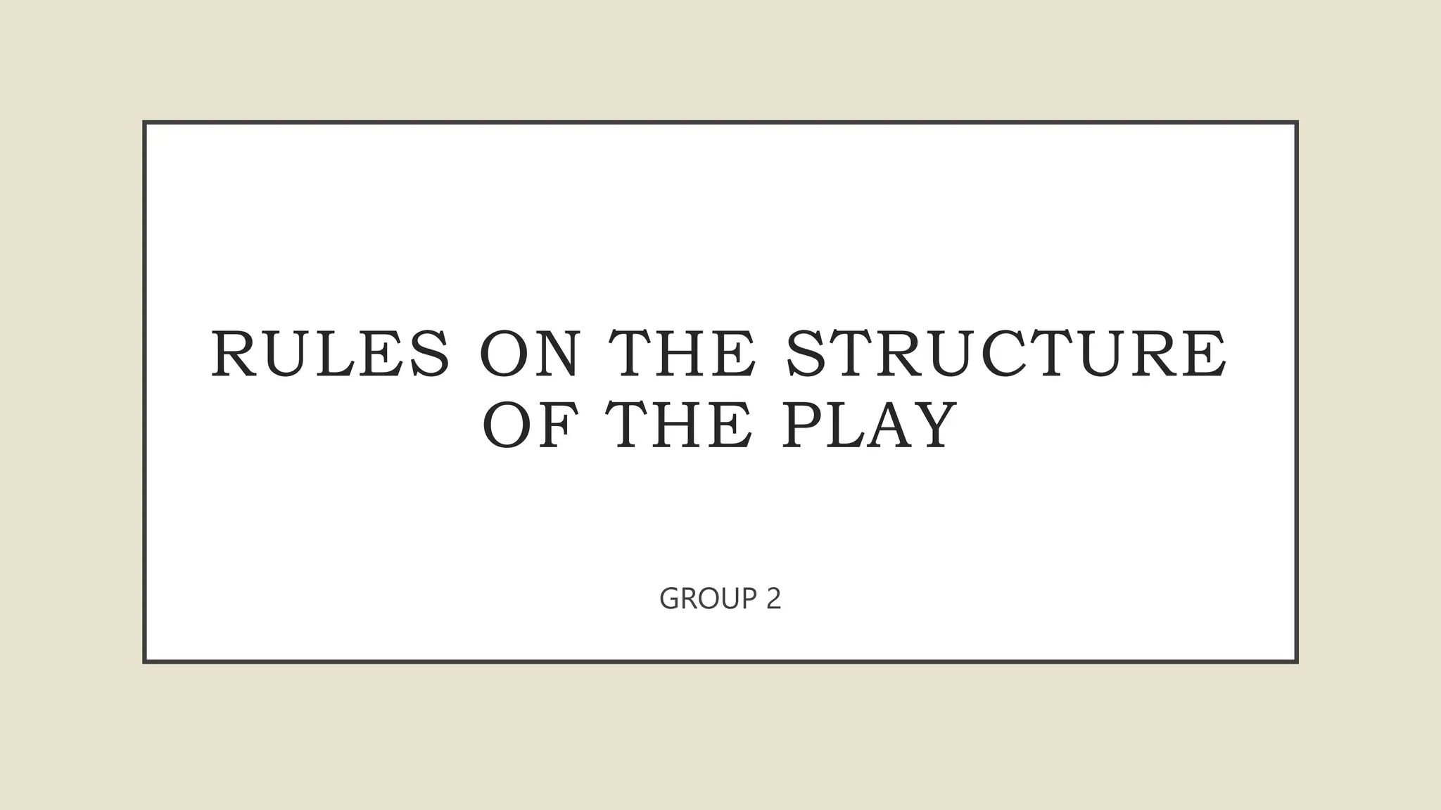 Rules-on-the-structure-of-the-play-1.pptx