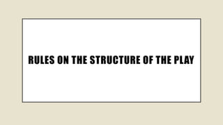 Rules-on-the-structure-of-the-play-1.pptx