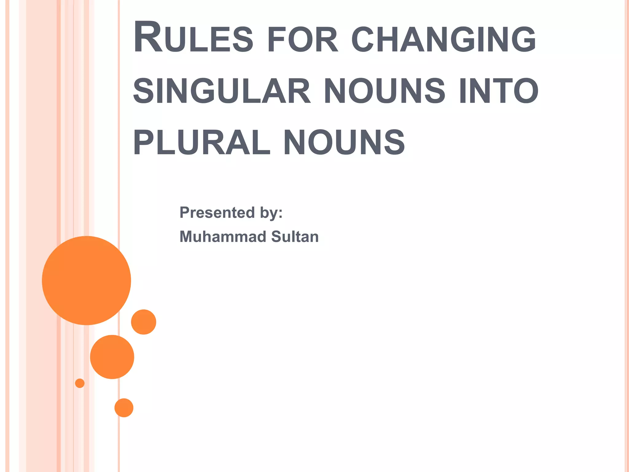 Rules for changing singular nouns into plural nouns | PPTX