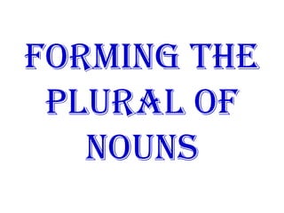 Rules in forming plural of nouns PPT ( discussion and CAI ).pptx