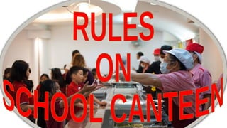school administration Rules in School Canteen.pptx