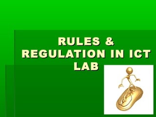Rules & regulation in ict lab | PPT