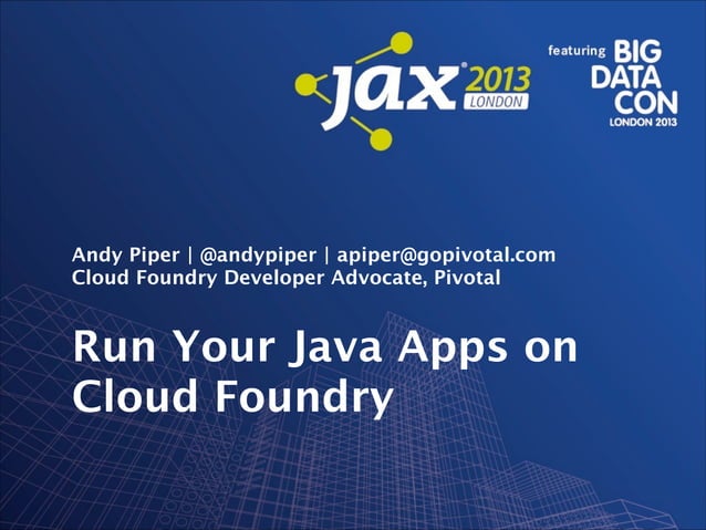 Run Your Java Code on Cloud Foundry - Andy Piper (Pivotal) | PPT