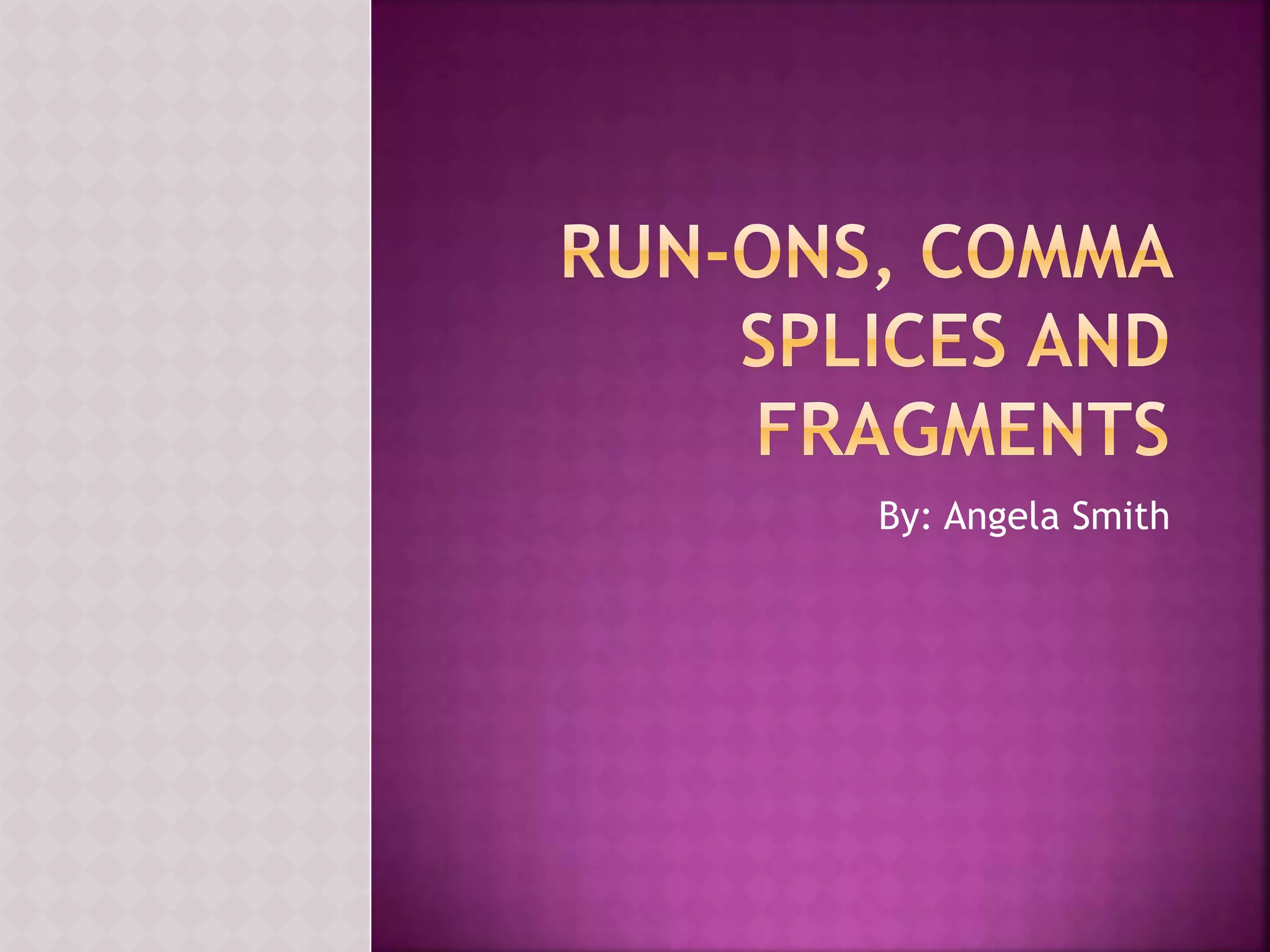 Run ons, comma splices and fragments project | PPT