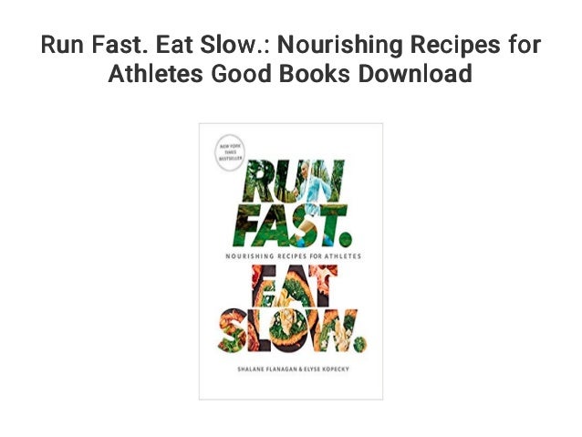 Run Fast. Eat Slow.: Nourishing Recipes for Athletes Good Books Download