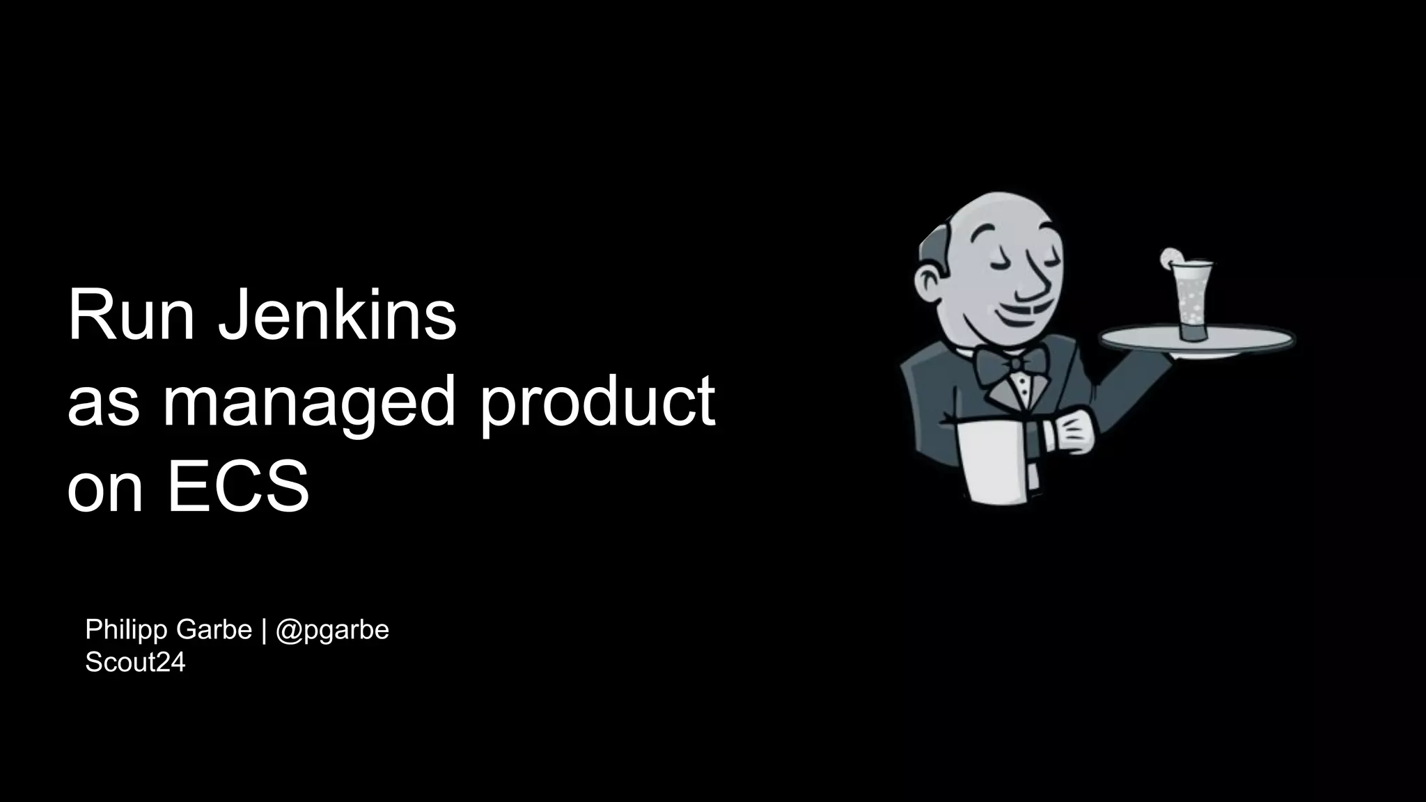 Run Jenkins as Managed Product on ECS - AWS Meetup | PPT