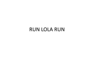 Run lola run presentation | PPTX