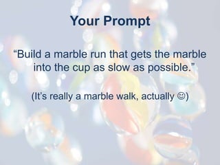Run, Marble, Run! A Tinkering Experience | PPTX | Hobbies & Interests
