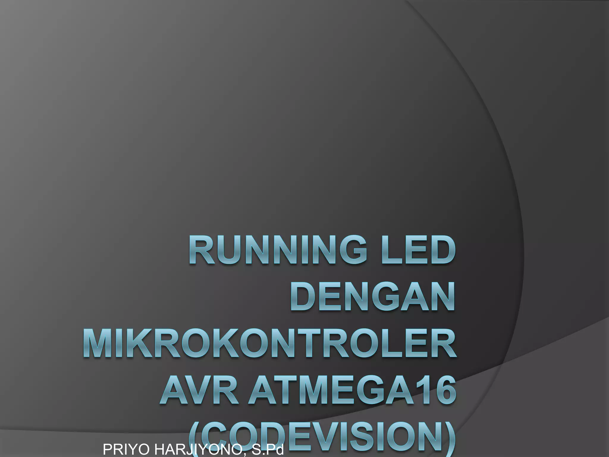 Running led dengan mikrokontroler avr atmega16 (codevision | PPTX