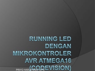 Running led dengan mikrokontroler avr atmega16 (codevision | PPTX