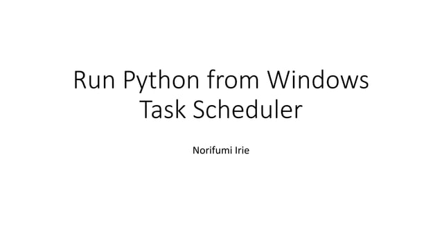 Run python from windows taskscheduler | PPTX