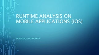 Runtime Analysis on Mobile Applications (February 2017) | PPT