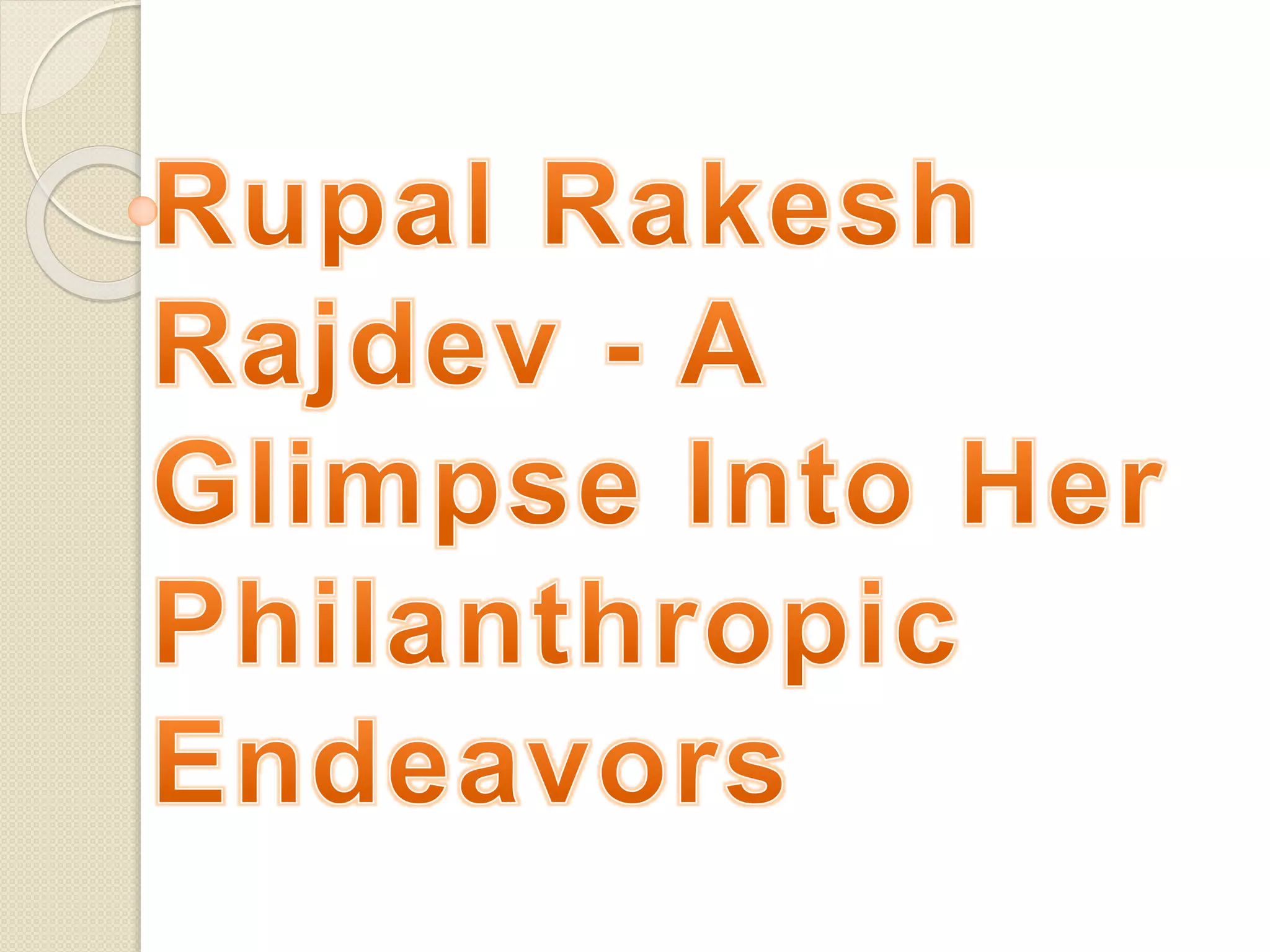 Rupal Rakesh Rajdev - A Glimpse Into Her Philanthropic Endeavors | PPT