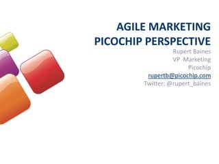 TSS 2011 Agile Marketing Bath 1 November 2011 Rupert Baines Picochip | PPT