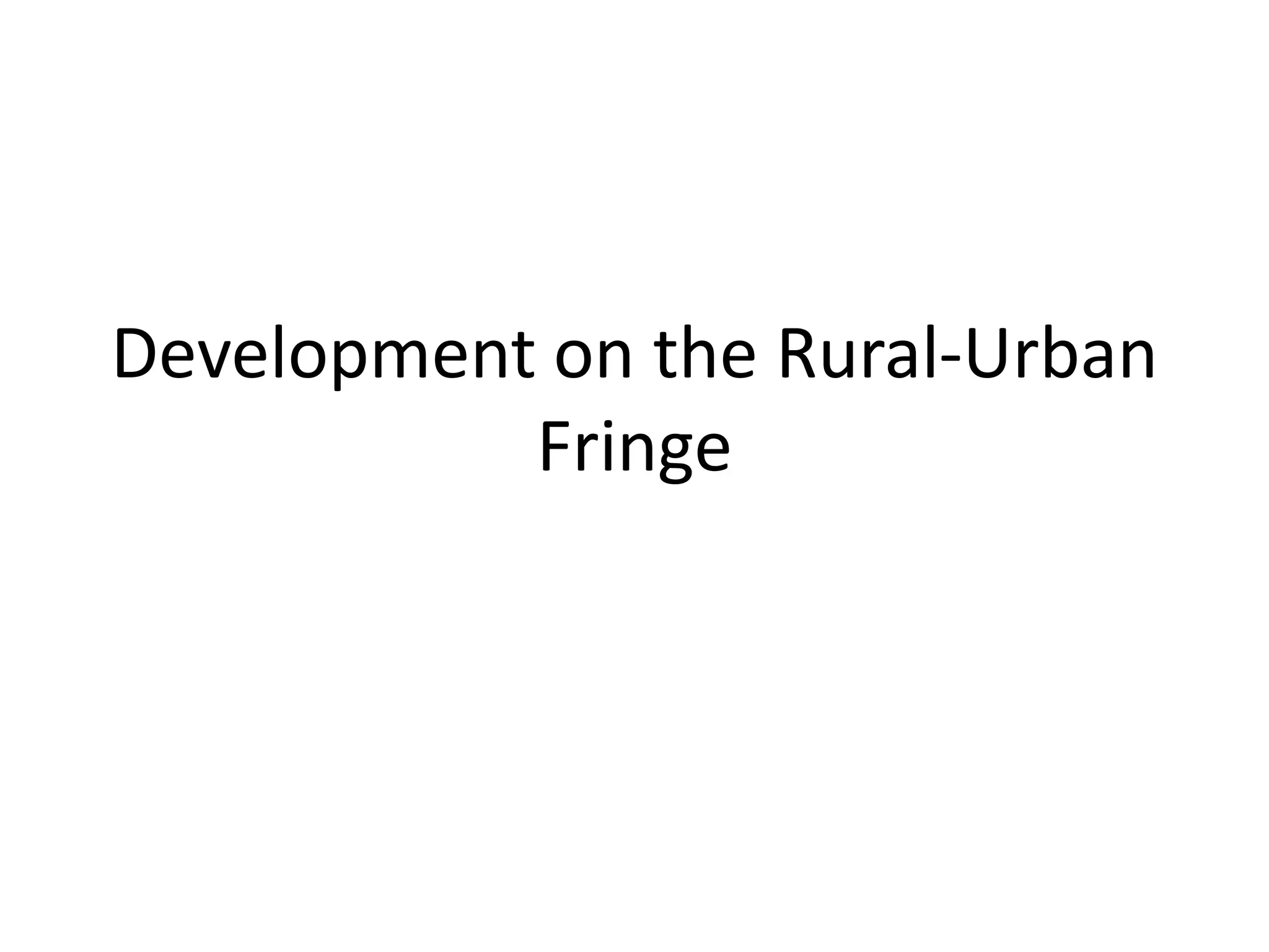 Rural urban fringe development | PPTX