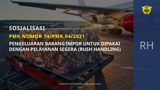 Rush-Handling-Fix-II ini tahun -PMK-74-2021.pptx