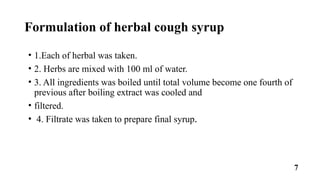 Formulation and evaluation of herbal cough syrups | PPTX