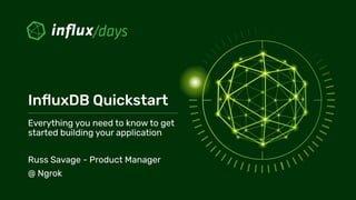 Russ Savage [Ngrok] | InfluxDB QuickStart | InfluxDays NA 2021 | PPT