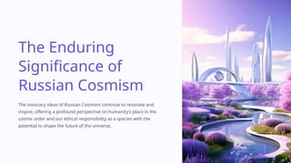 Russian-Cosmism the main ideas and philosophy.pptx
