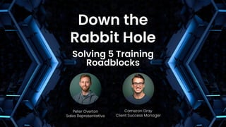 Down the Rabbit Hole – Solving 5 Training Roadblocks | PDF