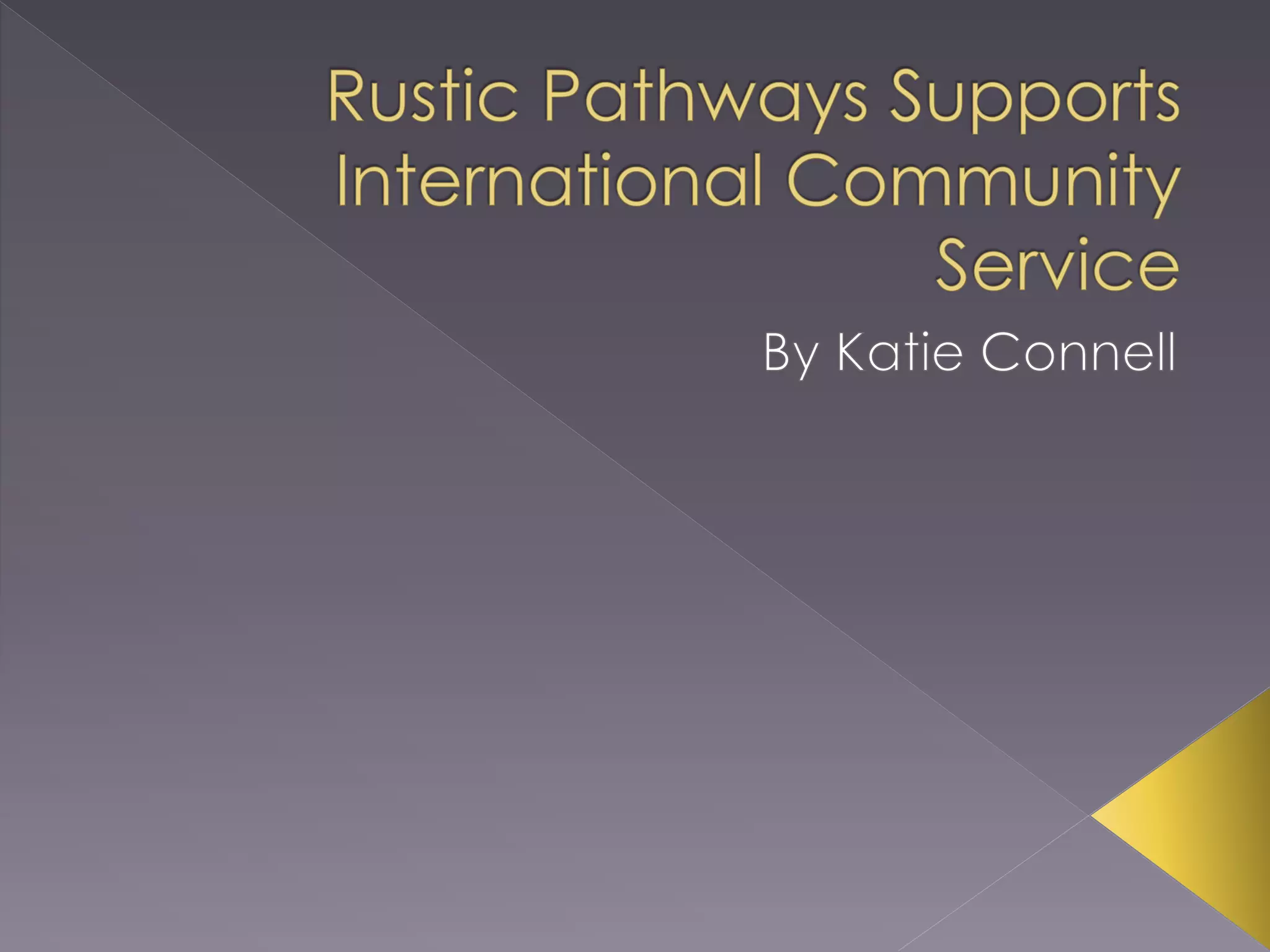 Rustic pathways supports international community service | PPTX