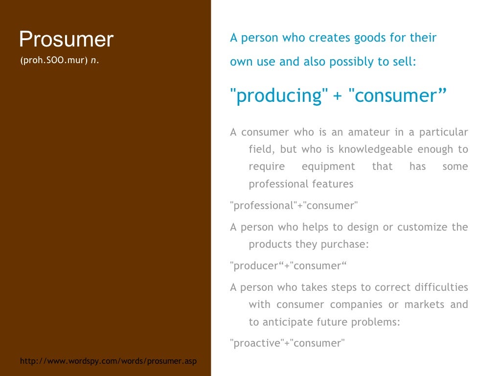 Prosumer A consumer who is