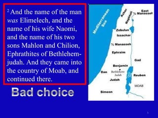 Ruth 1a Elimelech takes his family to Moab. | PPT