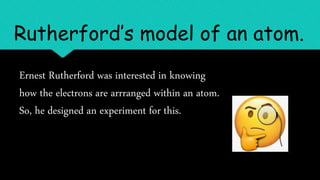 Rutherford's model of an ATOM | PPTX