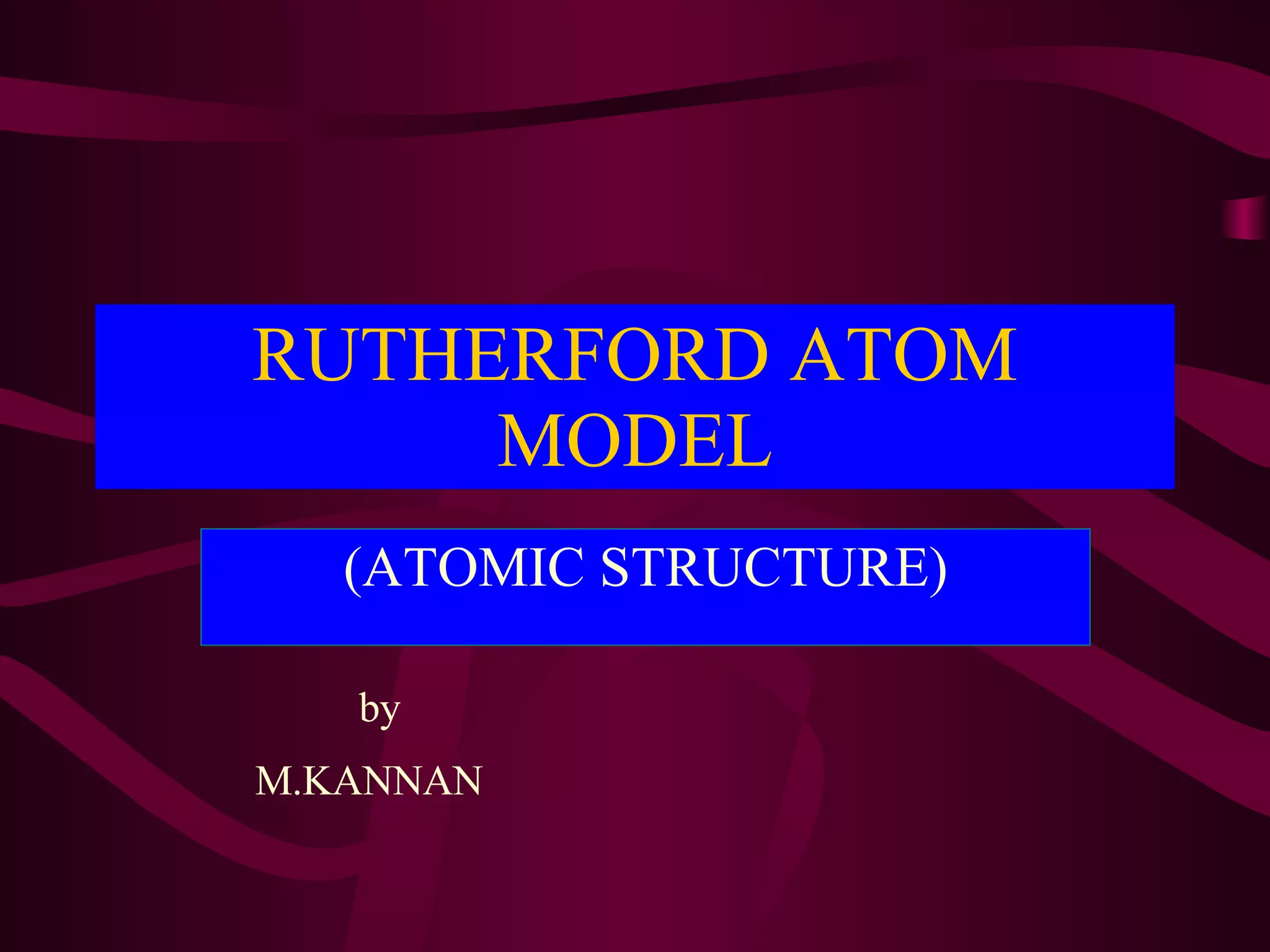 RUTHERFORD ATOM MODEL | PPT