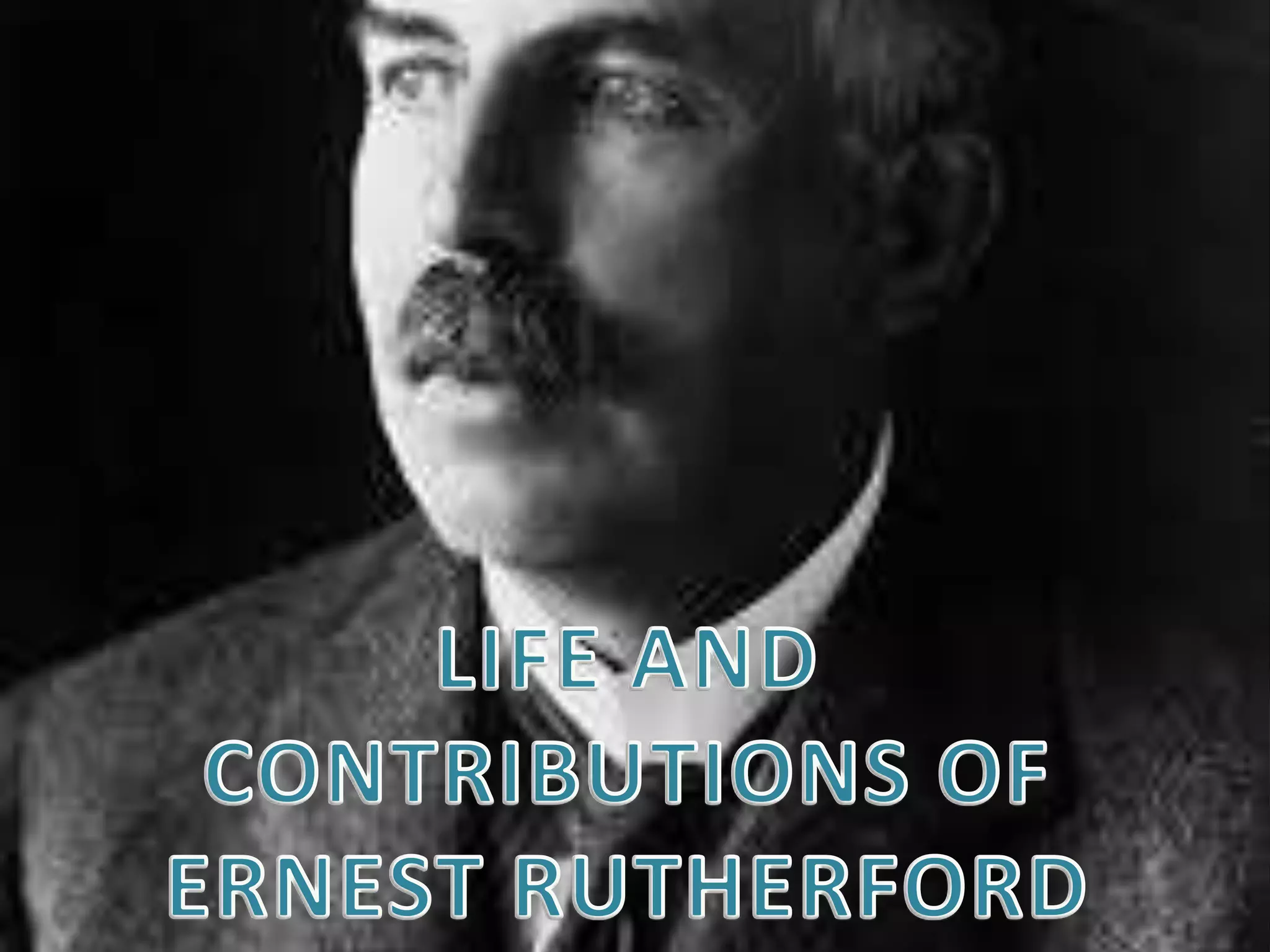 LIFE AND CONTRIBUTIONS OF ERNEST RUTHERFORD | PPTX